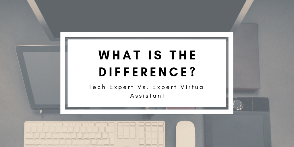 The Difference Between a Tech Expert and an Expert Virtual Assistant ...