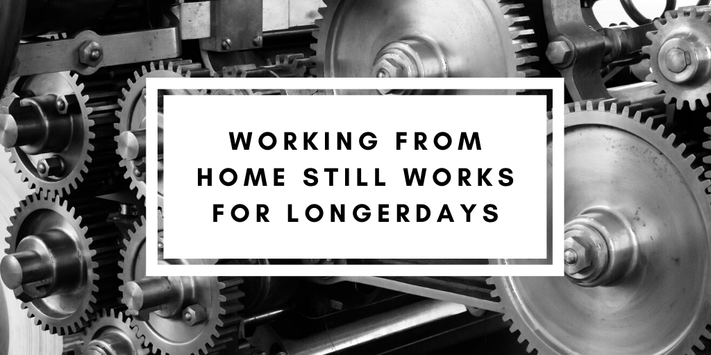 Working From Home Still Works for LongerDays - LongerDays